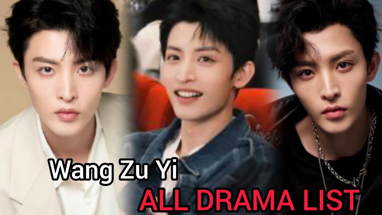 WANG ZU YI TOP DRAMA LIST - YouTube
