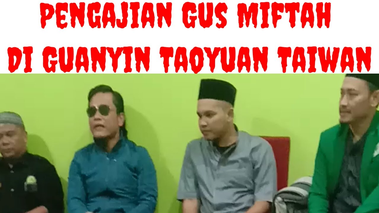 Pengajian Gus Mifta Di Guanyin Taoyuan Taiwan - YouTube