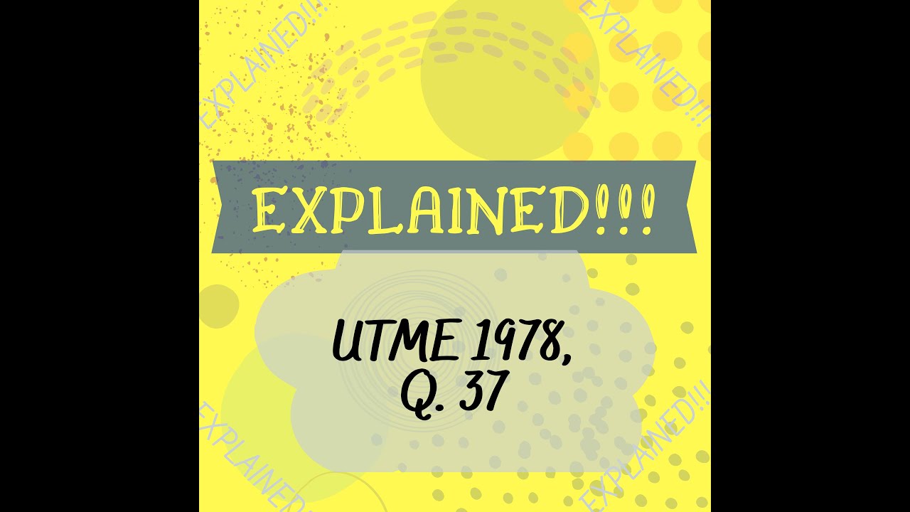 EXPLAINED! UTME 1978, Q 37 - YouTube