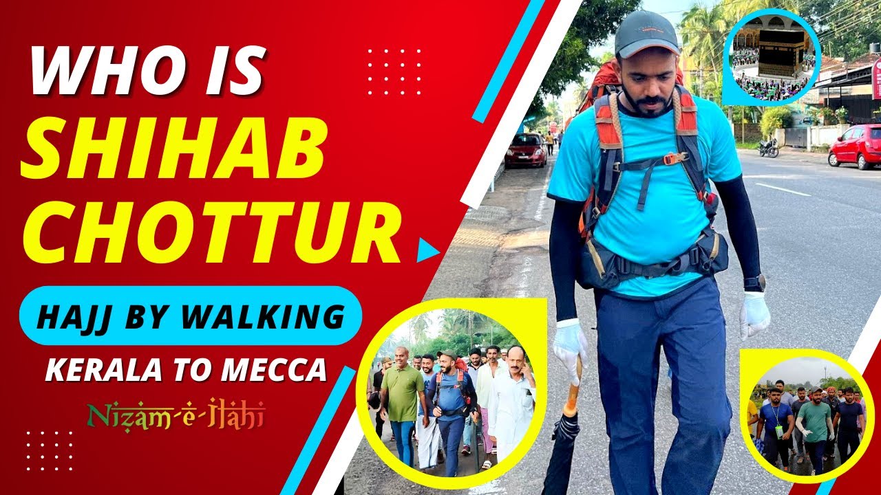 Who is Shihab Chottur? | Kerala to Makkah Walking | Hajj by Walk Kerala ...