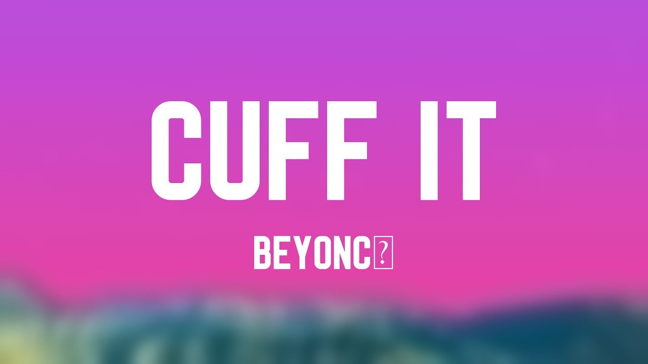 CUFF IT - Beyoncé |Lyric Music| 🐠 - YouTube