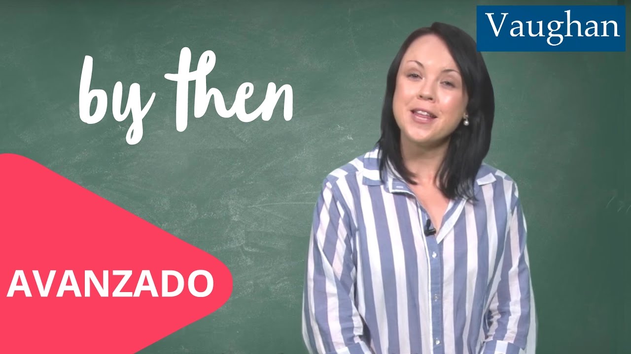By then - Para entonces | English Capsules, Nivel Avanzado - YouTube