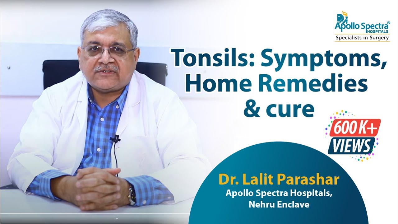 Tonsillitis: Home Remedies & Treatments By Dr Lalit Parashar at Apollo ...