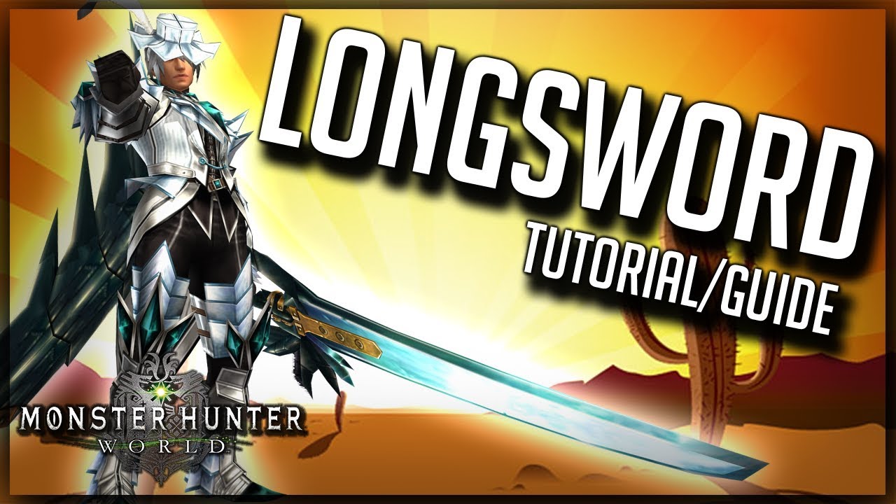 Monster Hunter World - Longsword Tutorial/Guide For Beginners - MHW ...