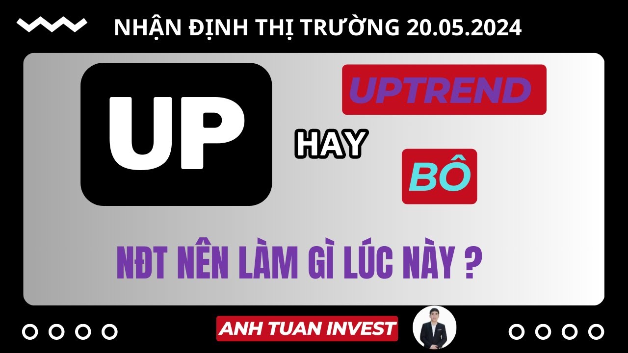 VNINDEX UPTREND HAY UP BÔ NĐT NÊN LÀM GÌ