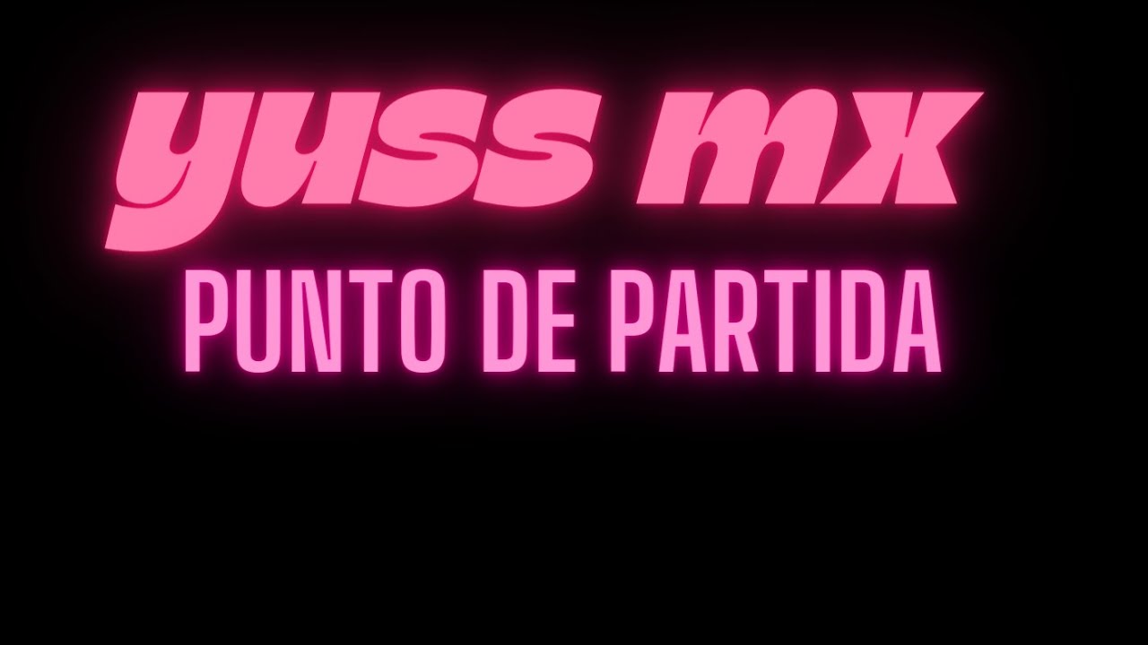 Yuss Mx🔥/Punto De Partida🍃/Video Oficial💥/