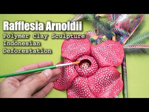 Polymer Clay Sculpture Rafflesia Arnoldii // Podcast : Selfishness and ...