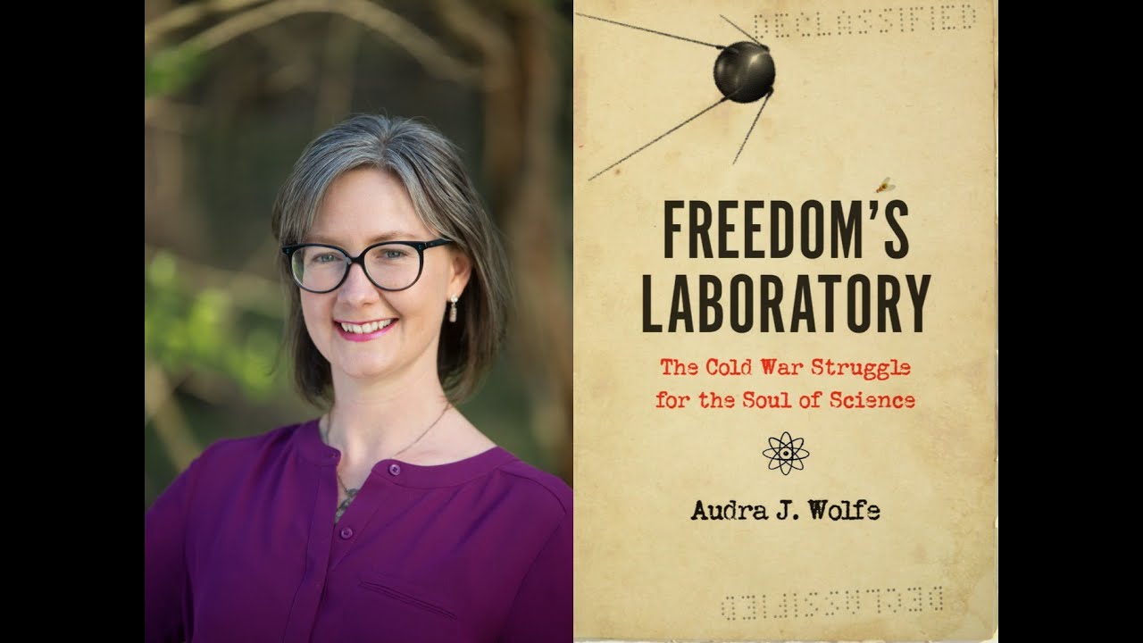 Audra Wolfe — Freedom's Laboratory: The Cold War Struggle for the Soul of Science - YouTube