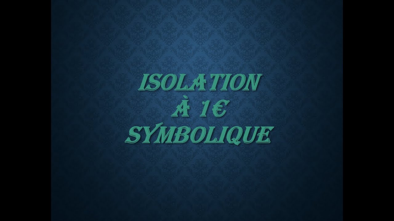 Formation complète : isolation à 1€ symbolique - YouTube