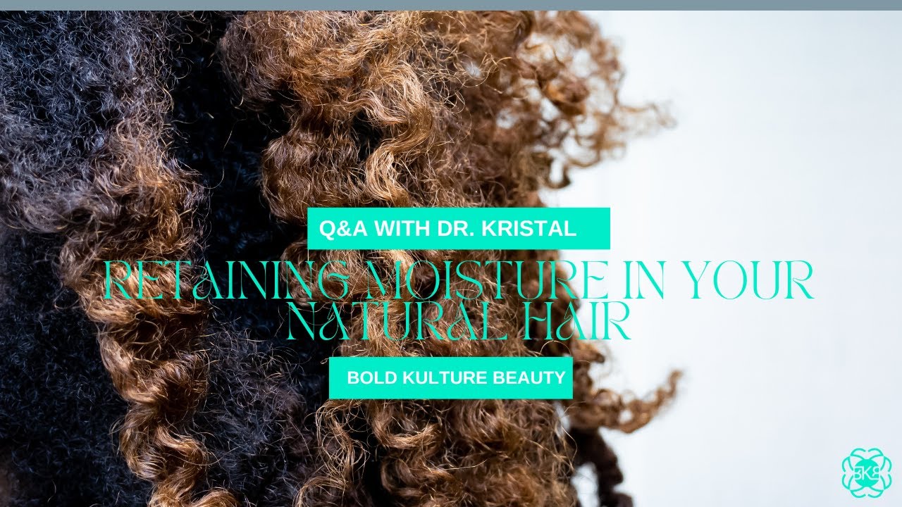 Q&A with Dr. Kristal_Retaining Moisture On Your Natural Hair - YouTube