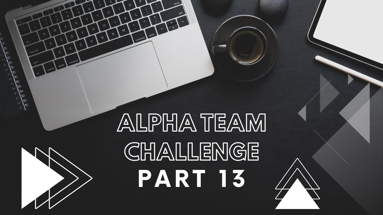 Part 13 - Alpha Team Challenge - YouTube