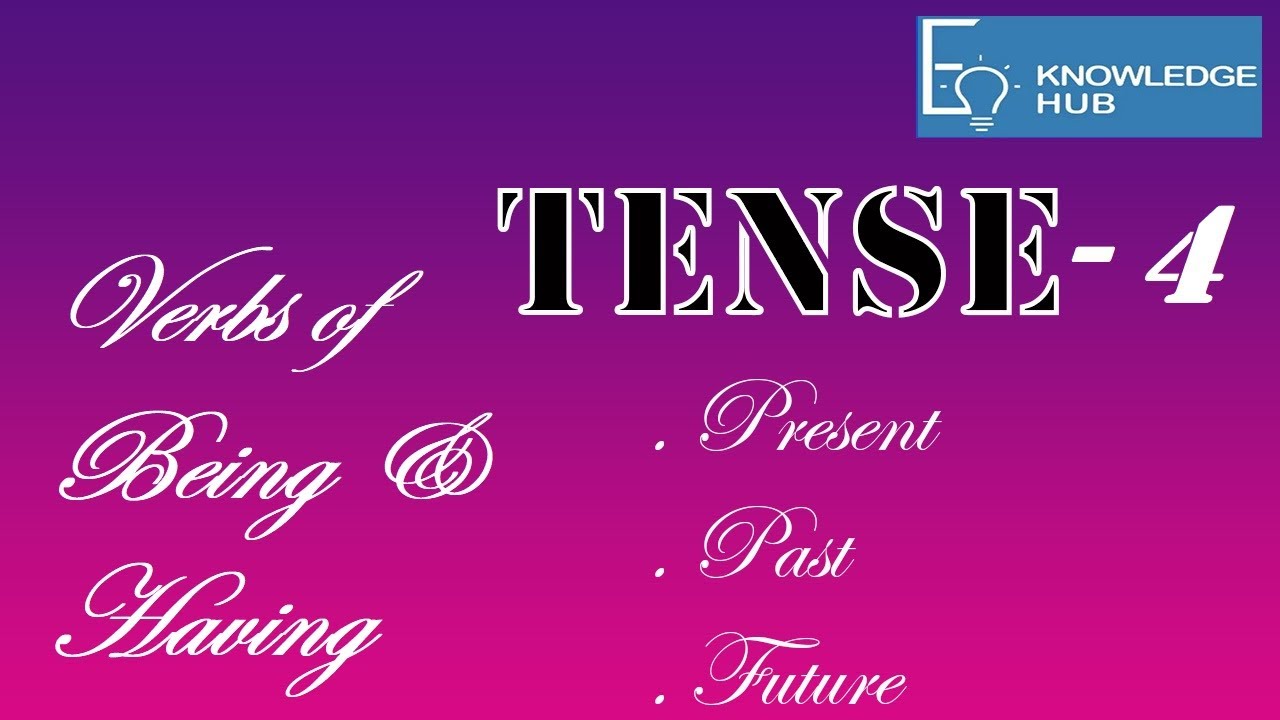 Tense - 4 | Verbs of Being & Verbs of Having | Application| E Knowledge Hub - YouTube