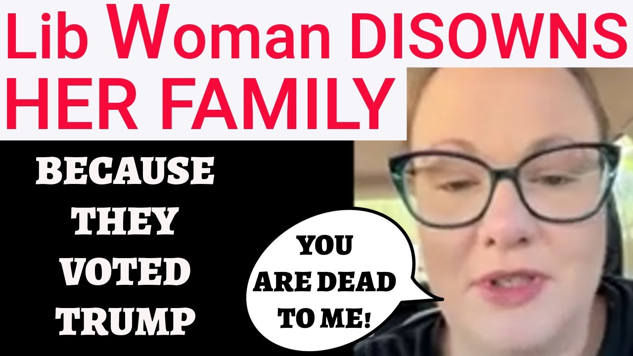 Liberal Woman DISOWNS HER OWN FAMILY Over TRUMP VOTE - YouTube