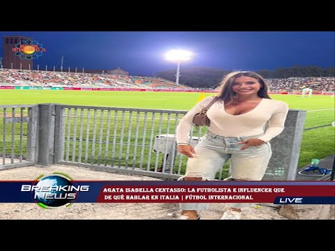 Agata Isabella Centasso: La futbolista e influencer que de qué hablar ...