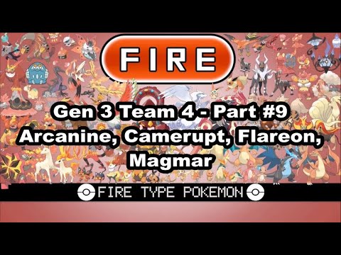 Pokémon Gen 3 Fire Team #4 - Part 9 (Arcanine, Camerupt, Flareon ...
