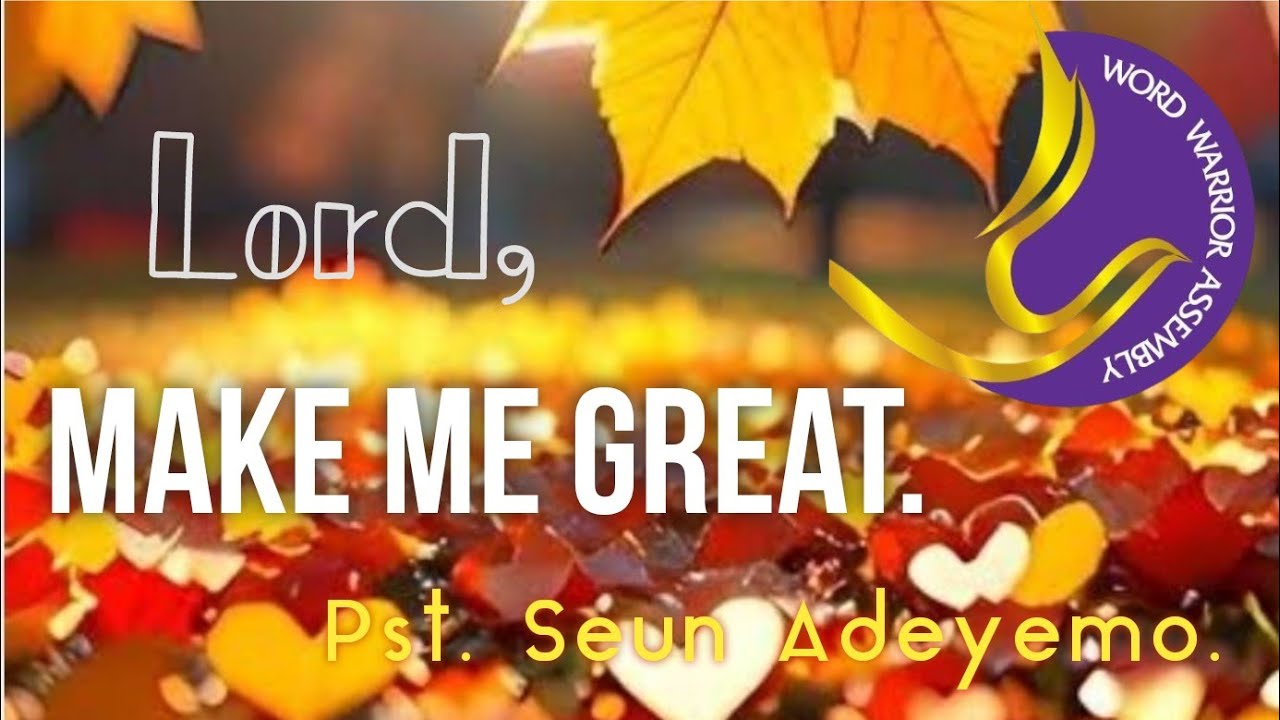 The_Making_of_a_Great_Man || Pst Seun Adeyemo || #wordwarriorassembly || - YouTube