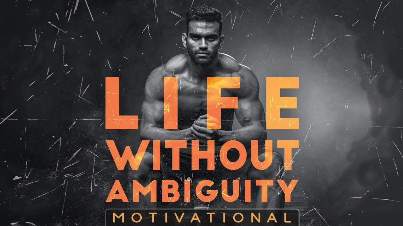 LIFE WITHOUT AMBIGUITY - Best Motivational Speech (With a tired voice ...