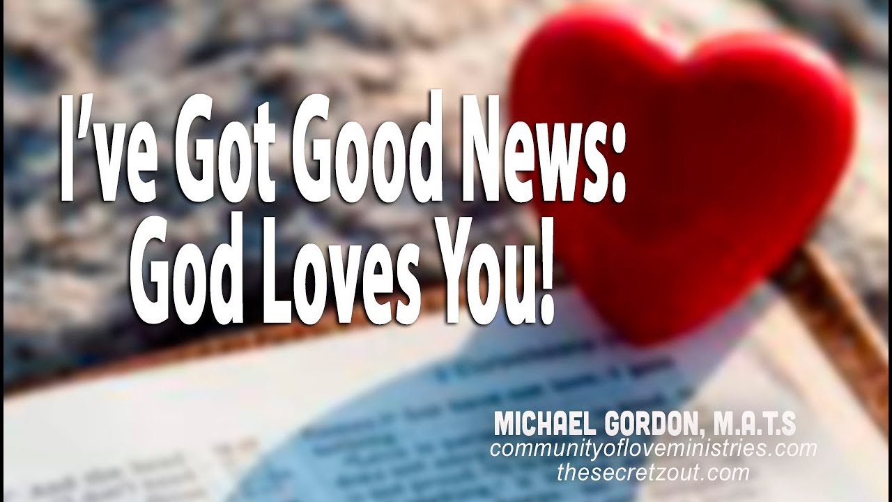 I’ve Got Good News: God Loves You! - YouTube
