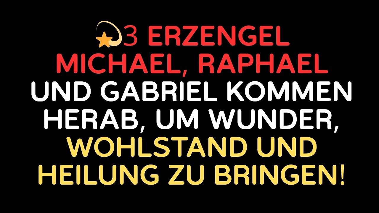 💫3 ERZENGEL MICHAEL, RAPHAEL UND GABRIEL KOMMEN HERAB, UM WUNDER ...
