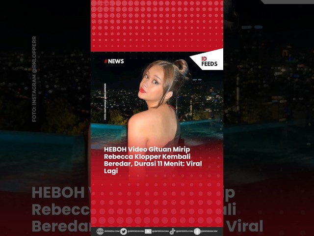 Viral Lagi Video Mirip Rebecca Klopper Kembali Beredar, Lebih Panjang ...