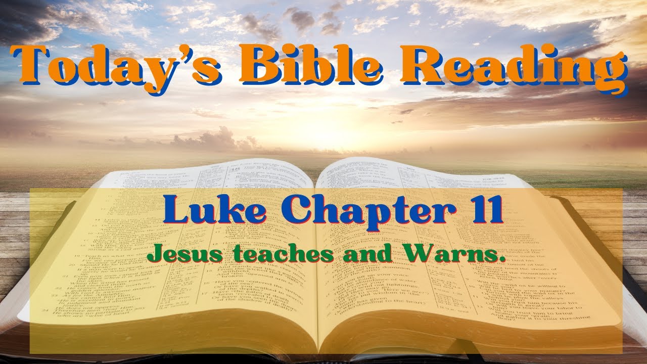 Today's Bible Reading - Luke Chapter 11 – Jesus teaches and Warns ...