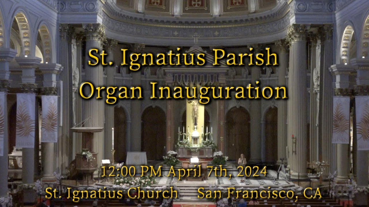 St. Ignatius Parish l Organ Inauguration 4-7-24 - YouTube