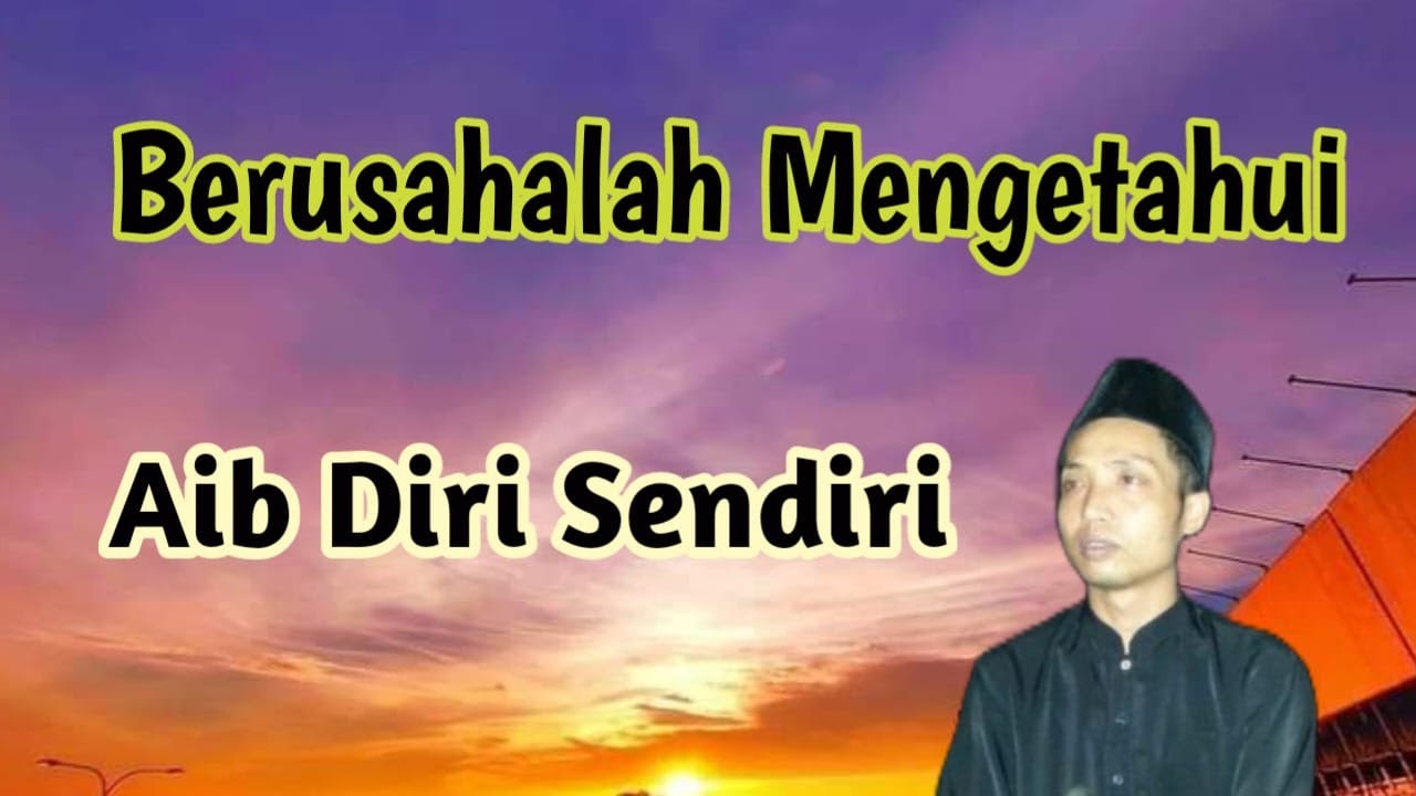 Berusahalah Mengetahui Aib Diri Sendiri. @KhoirunKhoirun0064 - YouTube
