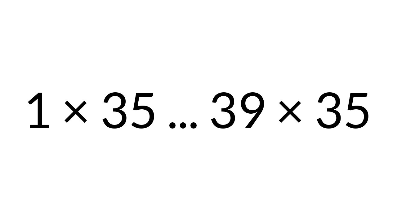 Multiplication Table times 35, from 1 x 35 to 39 x 35, in order, silent ...