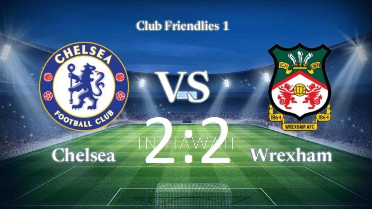 Chelsea vs Wrexham 2-2 Extended Highlights & Goals - Friendly 2024 ...