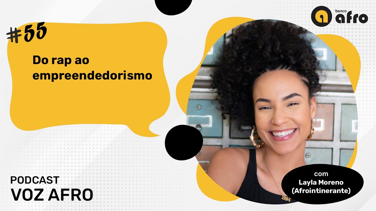 #55 - Do rap ao empreendedorismo com Layla Moreno - YouTube