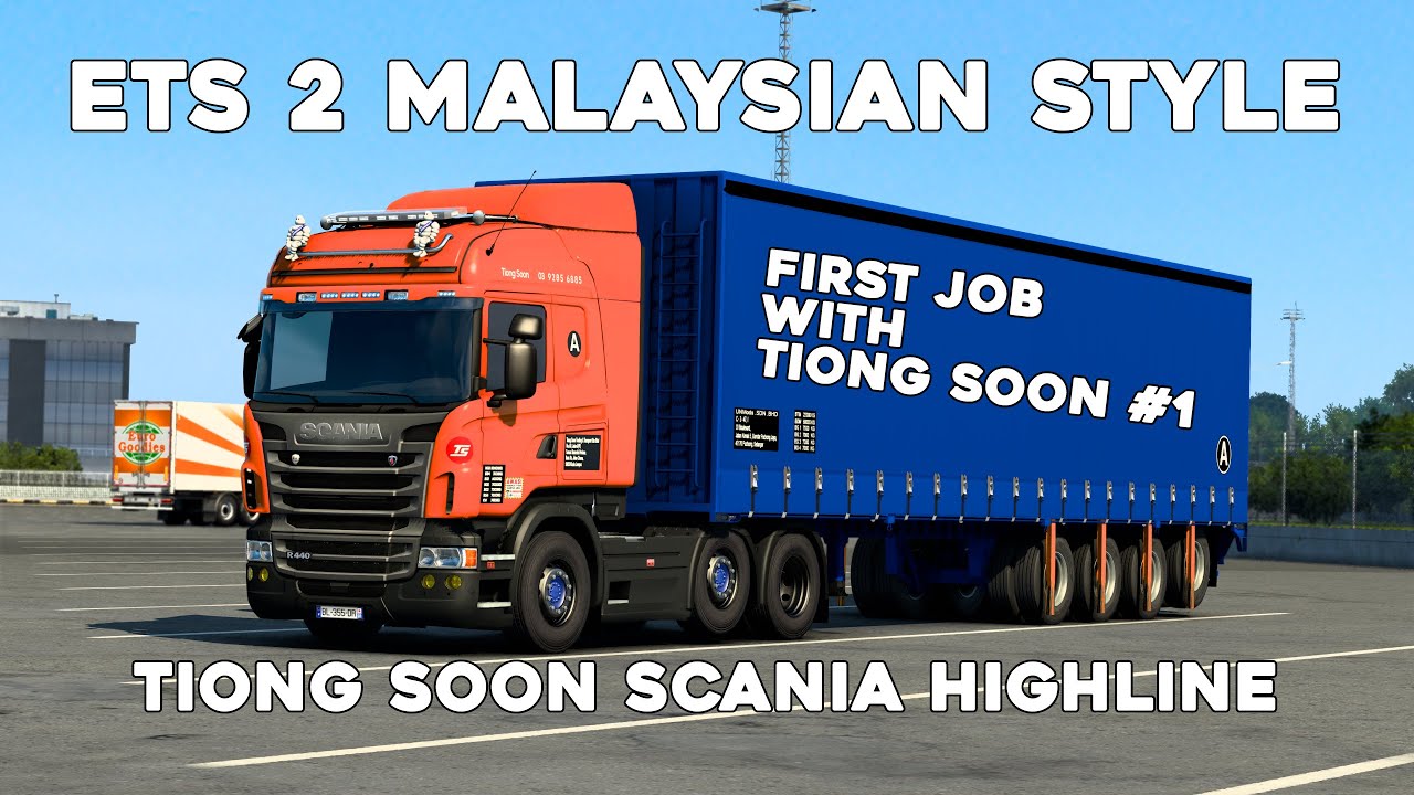 ETS 2 Malaysian Style | Tiong Soon Scania Highline | First Job with ...