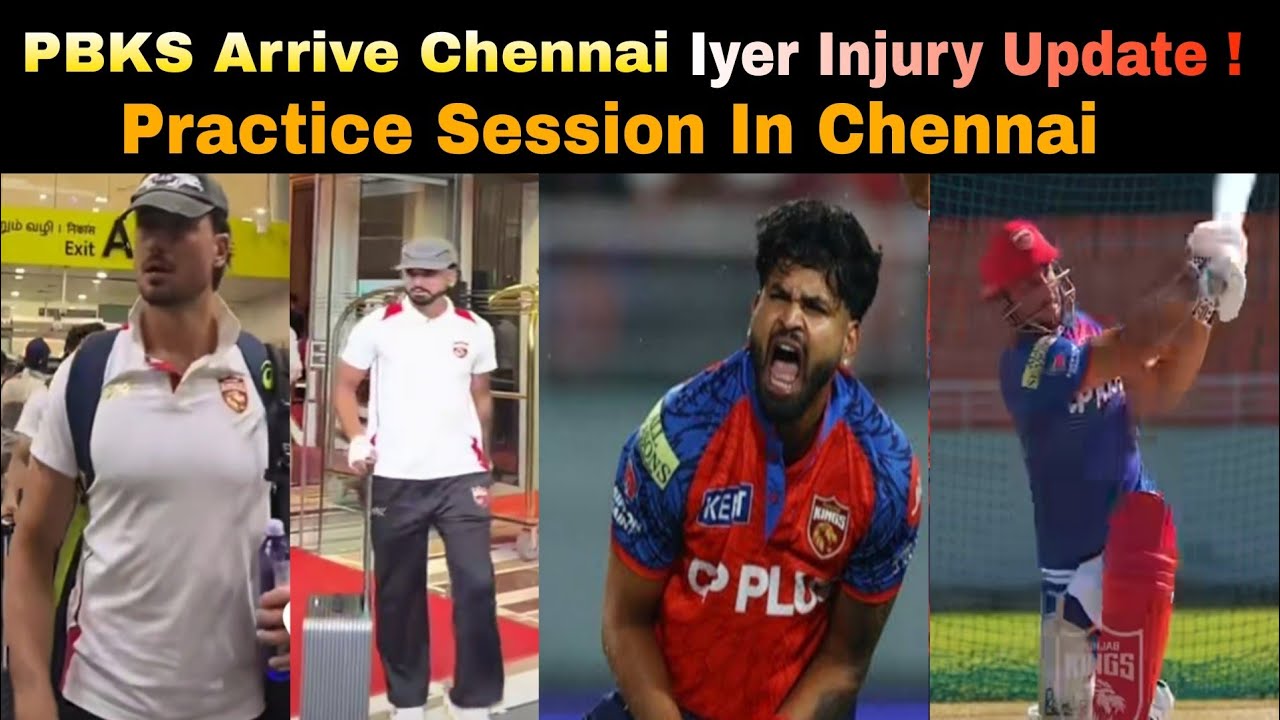 Shreyas Iyer Injury Update ! PBKS Arrive Chennai | PBKS Practice ...