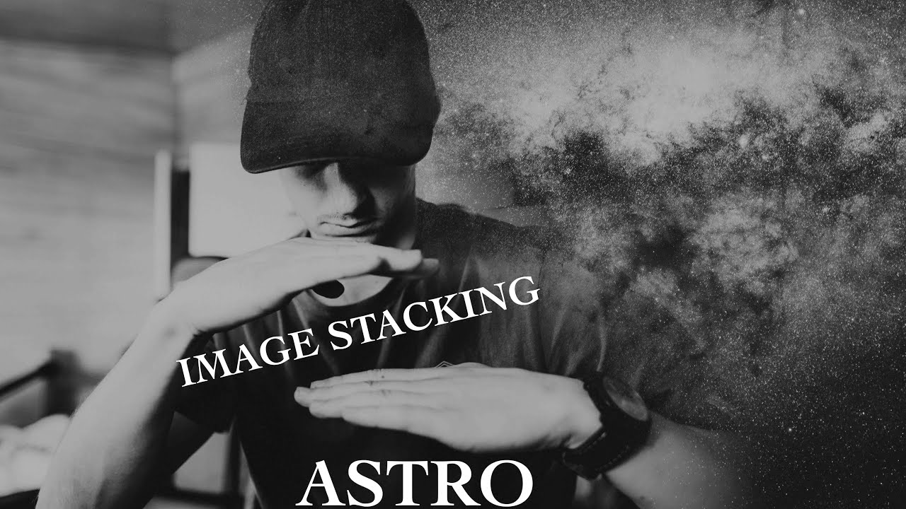 IMAGE STACKING Astro Photos - Advanced Tutorial - YouTube