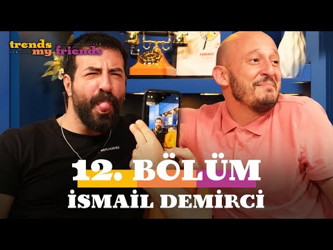 Trends My Friends 12. Bölüm | Konuk: İsmail Demirci | Efsane Şakalar 🤩