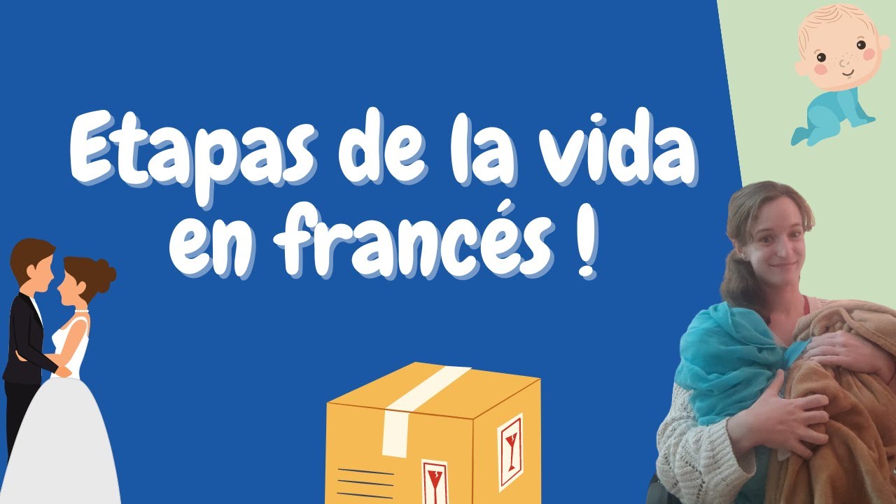 Etapas importantes de la vida...en francés! - YouTube