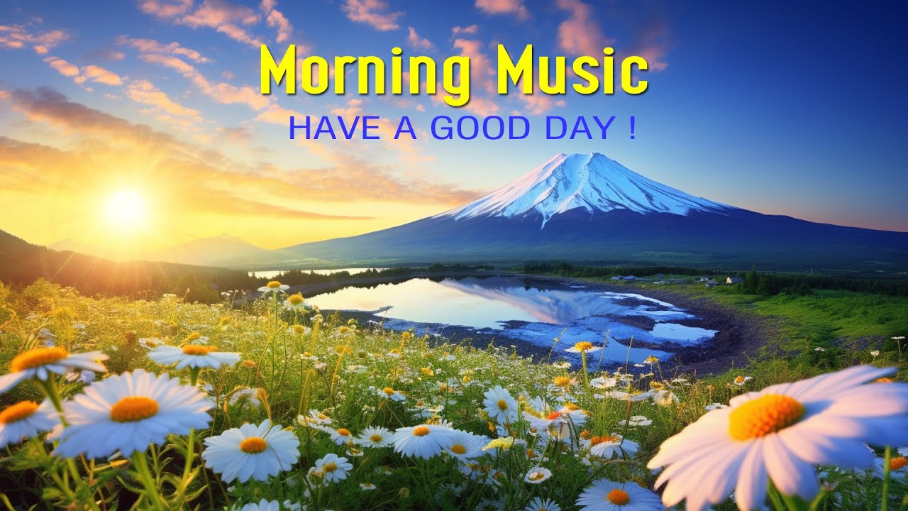 POWERFUL GOOD MORNING MUSIC - Wake Up Happy & Positive Energy ...