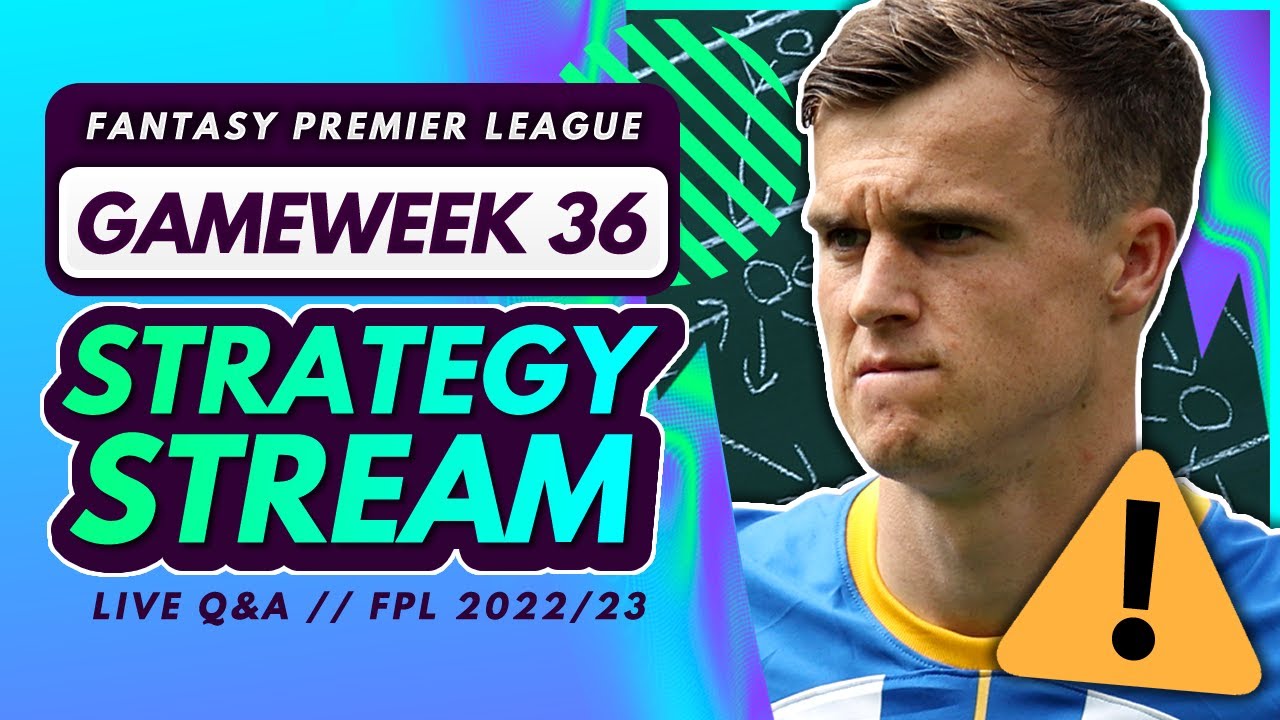 FPL GW36 STRATEGY STREAM - Double Gameweek 36 Planning | Tips for ...