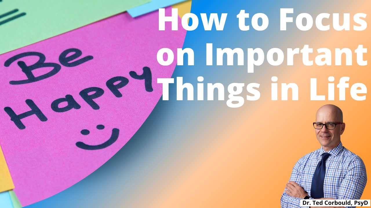 How to Focus on the Important Things in Life - YouTube