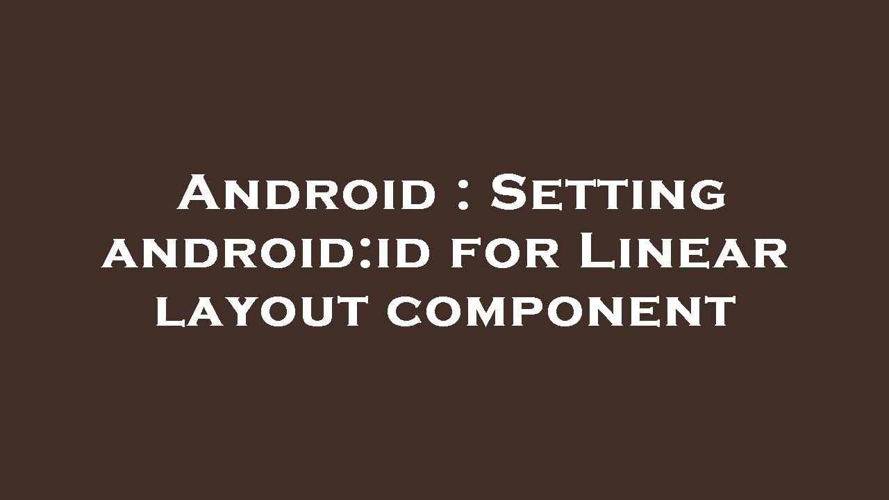 Android : Setting android:id for Linear layout component - YouTube