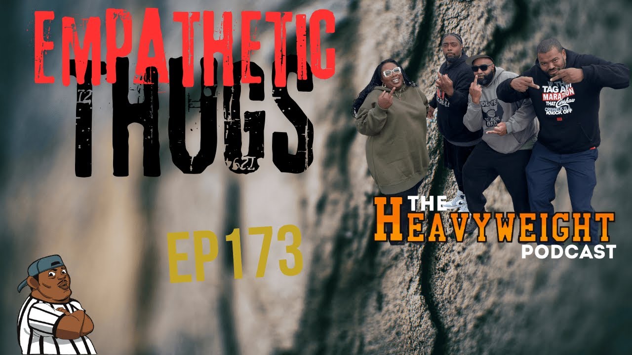 The Heavyweight Podcast Episode 173 "Empathetic Thugs" - YouTube