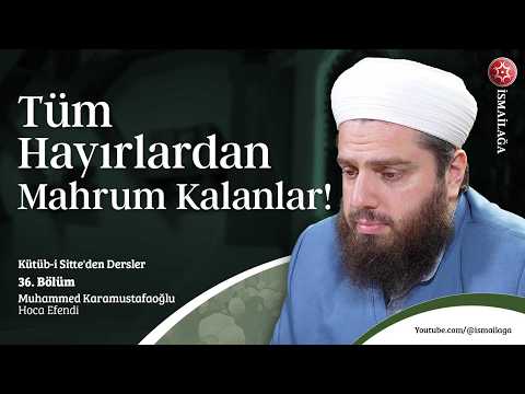 Kütüb-i Sitte'den Dersler: 36) Hayırlardan Mahrum Kalanlar? - Muhammed Karamustafaoğlu Hoca