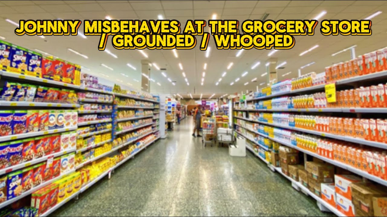Johnny misbehaves at the grocery store / grounded / whooped - YouTube