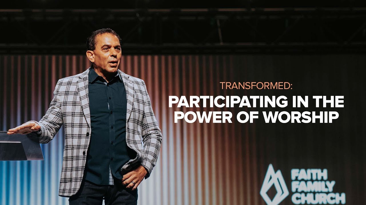 Transformed (Part 3): Participating in the Power of Worship | Pastor ...