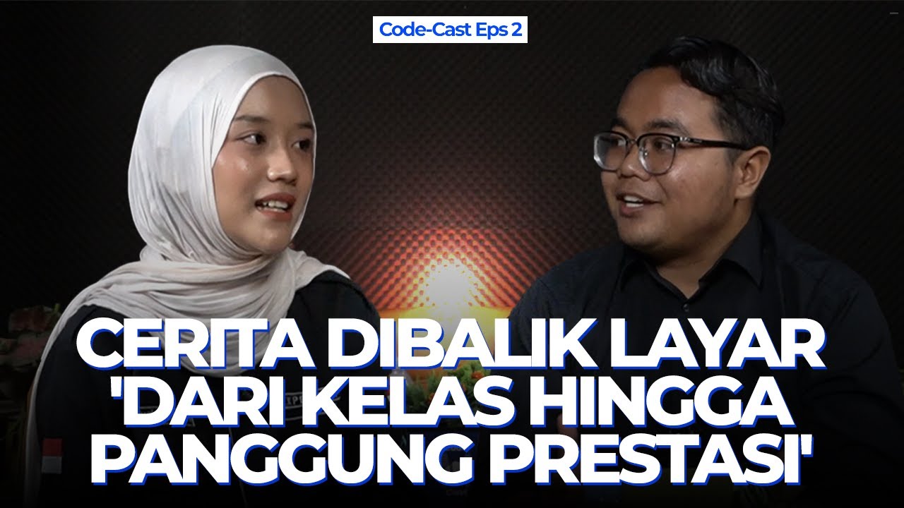 CODE-CAST EPS 2 : Cerita Dibalik Layar "Dari Kelas Hingga Panggung ...