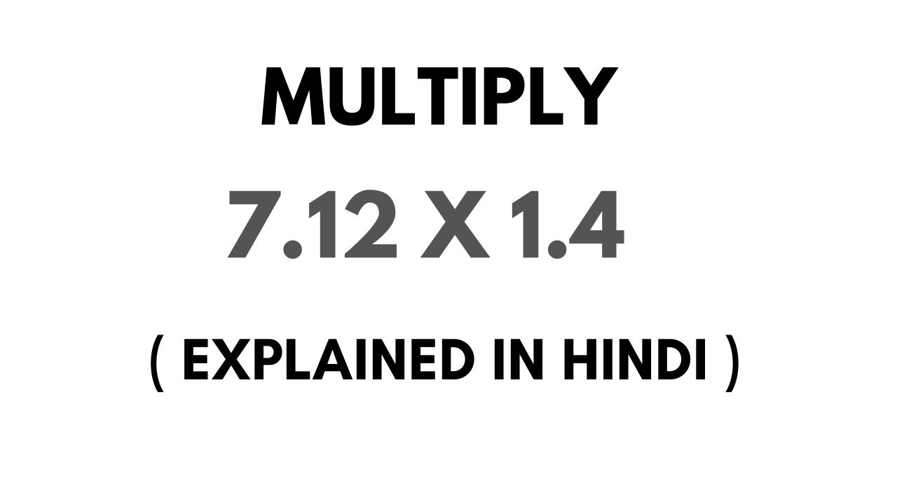 How to Multiply 7.12 by 1.4 ( Multiply 7.12 x 1.4 ), Explained in Hindi ...