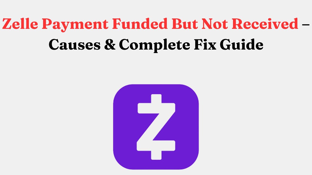 Zelle Payment Funded But Not Received – Causes & Complete Fix Guide ...