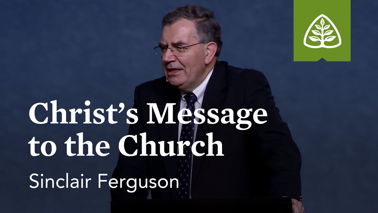 Sinclair Ferguson: Christ's Message to the Church - YouTube