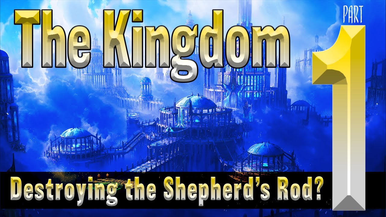 Destroying the Shepherd's Rod?, The Kingdom, Pt. 1 - YouTube