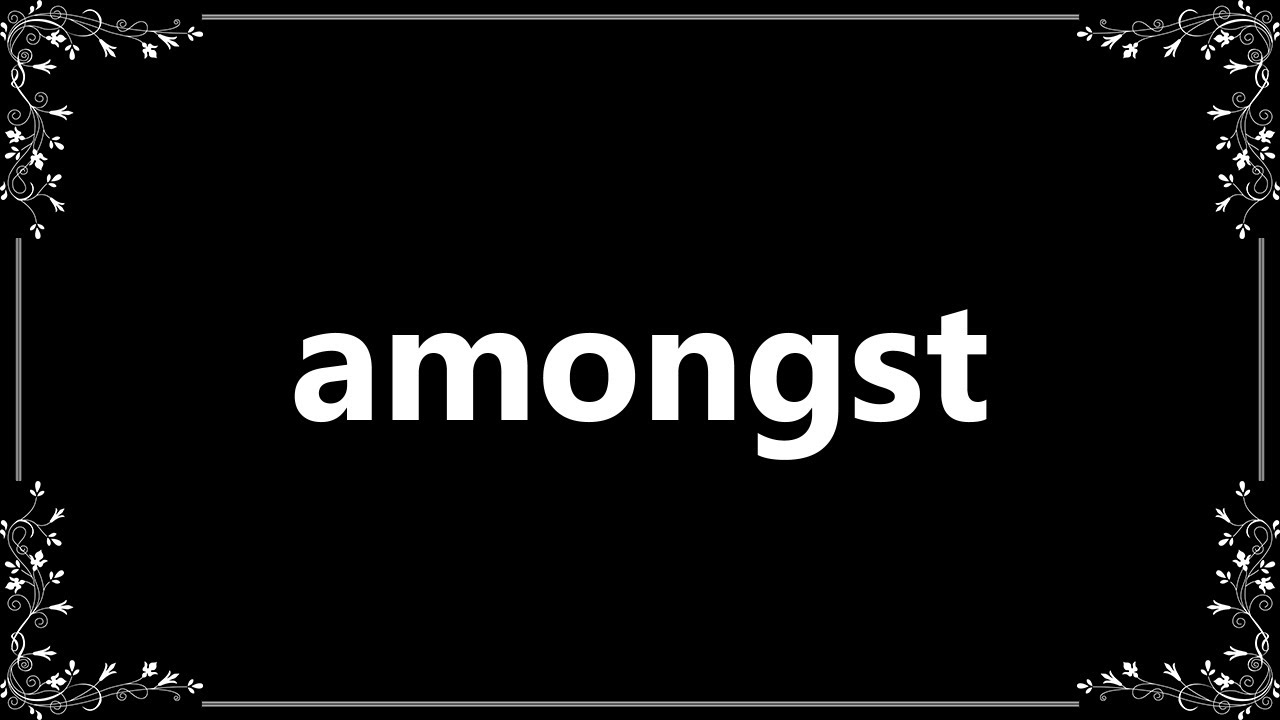 Amongst - Definition and How To Pronounce - YouTube