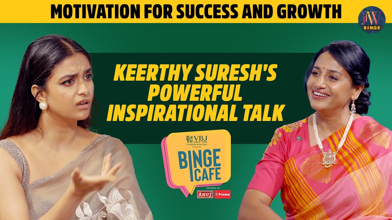Keerthy Suresh's Powerful Inspirational Talk | Binge Cafe with Anu ...